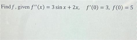 solved find f given f′′ x 3sinx 2x f′ 0 3 f 0 5