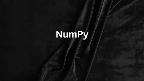 a comprehensive guide to numpy properties and methods by nishant