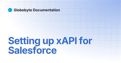 Setting Up Xapi For Salesforce Globebyte Documentation