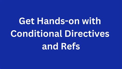 Get Hands On With Conditional Directives And Refs Salesforce