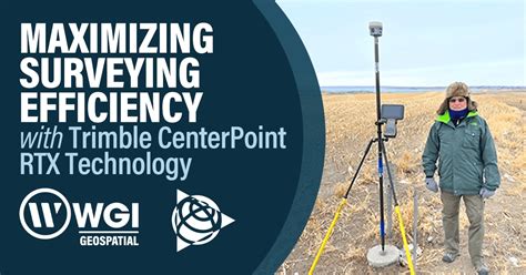 Maximizing Surveying Efficiency With Trimble Centerpoint Rtx Technology Wgi