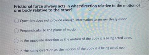 Solved Frictional Force Always Acts In What Direction