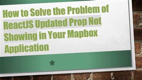 How To Solve The Problem Of Reactjs Updated Prop Not Showing In Your Mapbox Application Youtube