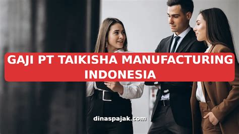 Estimasi Gaji Pt Taikisha Manufacturing Indonesia 2026