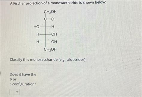 Solved A Fischer Projection Of A Monosaccharide Is Shown