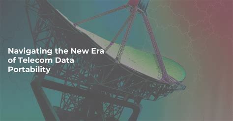 navigating the new era of telecom data portability