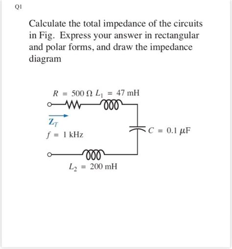 Solved Q Calculate The Total Impedance Of The Circuits In Chegg Com