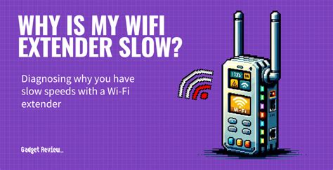 Why Is My Wi Fi Extender Slow Diagnosing Slow Connection