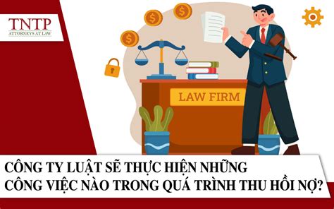 Công ty luật sẽ thực hiện những công việc nào trong dịch vụ thu hồi nợ TNTP