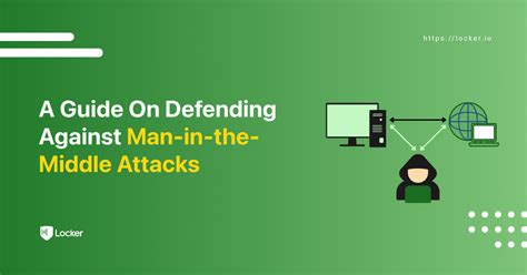a guide on defending against man in the middle attacks