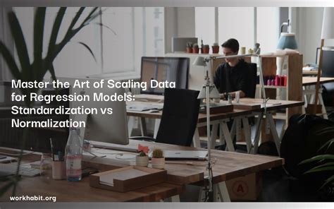 Master The Art Of Scaling Data For Regression Models Standardization Vs Normalization