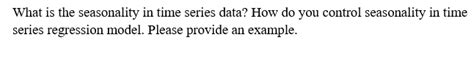 Solved What Is The Seasonality In Time Series Data How Do