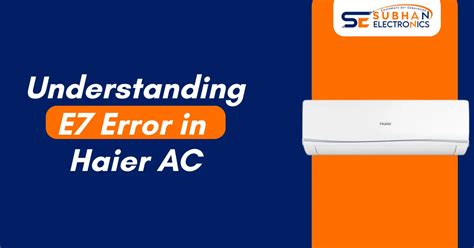 Understanding The E7 Error In Haier Ac Causes And Solutions
