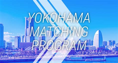 Yokohama Matching Program Office Of The City Of Yokohama Global Offices