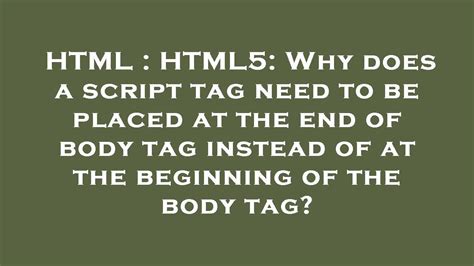 html html5 why does a script tag need to be placed at the end of