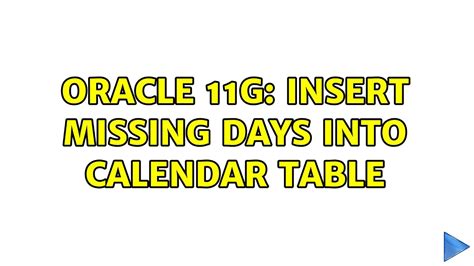Oracle 11g Insert Missing Days Into Calendar Table 4 Solutions Youtube