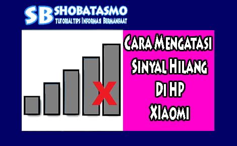 Cara Mengatasi Sinyal Hilang Tidak Ada Layanan Di HP Xiaomi