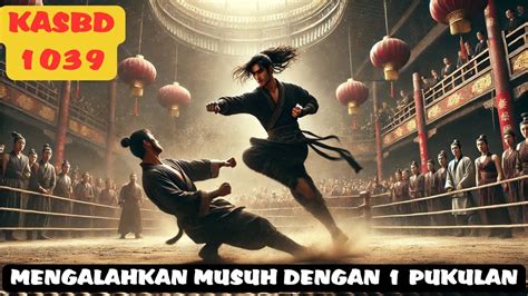 KAISAR AGUNG SENI BELA DIRI BAB 1039 MENGALAHKAN MUSUH DENGAN SATU PUKULAN - YouTube