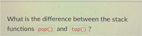 Solved What Is The Difference Between The Stack Functions