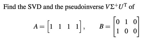 Solved Find The SVD And The Pseudoinverse VE UT Of 0 1 0 A Chegg Com