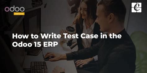 How To Write Test Case In The Odoo 15 Erp