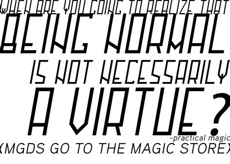 When Are You Going To Realize That Being Normal Isnt Necessarily A Virtue Practical Magic