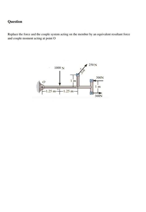 Solved Question Replace The Force And The Couple System Chegg Com