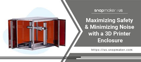 maximizing safety and minimizing noise with a 3d printer enclosure