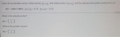 Solved Given An Acceleration Vector Initial Velocity Uo