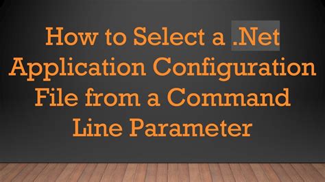How To Select A Net Application Configuration File From A Command Line Parameter Youtube
