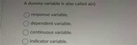 Solved A Dummy Variable Is Also Called A N Response Chegg