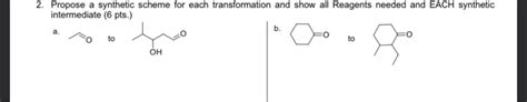 Solved 2 Propose A Synthetic Scheme For Each Transformation