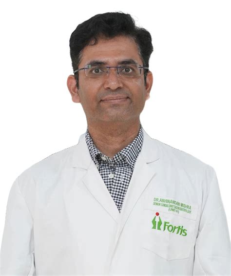 Dr Abhinandan Mishra Fortis Healthcare