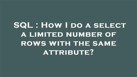 sql how i do a select a limited number of rows with the same