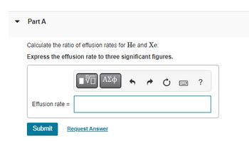 Answered Calculate The Ratio Of Effusion Rates For He And Xe Express The Effusion Rate To