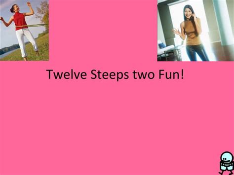 Twelve Steeps Two Fun Ppt