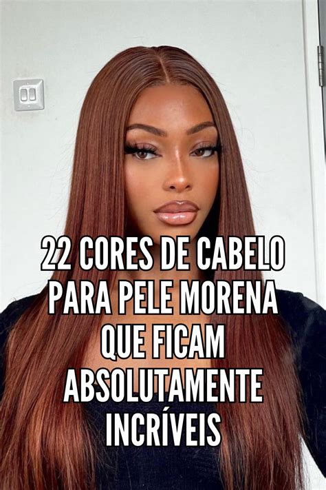 22 Cores De Cabelo Para Pele Morena Que Ficam Absolutamente Incríveis