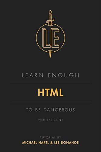 Learn Enough Html To Be Dangerous A Tutorial Introduction To Html Web Basics Book 1 Softarchive