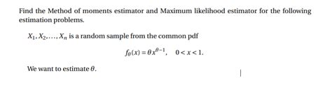 Solved Find The Method Of Moments Estimator And Maximum
