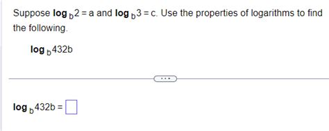 Solved Suppose Logb A And Logb C Use The Properties Of Chegg Com