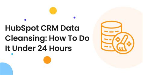Hubspot Crm Data Cleansing How To Do It Under 24 Hours