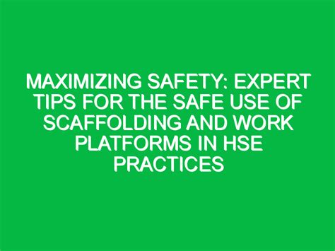 Maximizing Safety Expert Tips For The Safe Use Of Scaffolding And Work