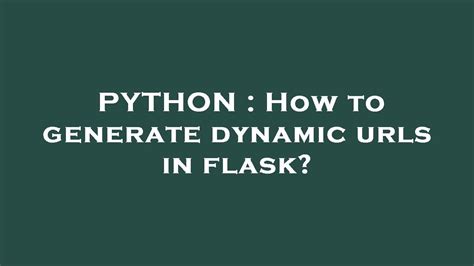 Python How To Generate Dynamic Urls In Flask Youtube