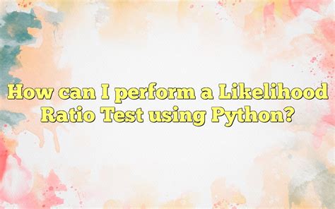 How Can I Perform A Likelihood Ratio Test Using Python