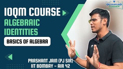 Algebraic Identities Ioqm Course Prashant Jain Olympiad Corner Youtube