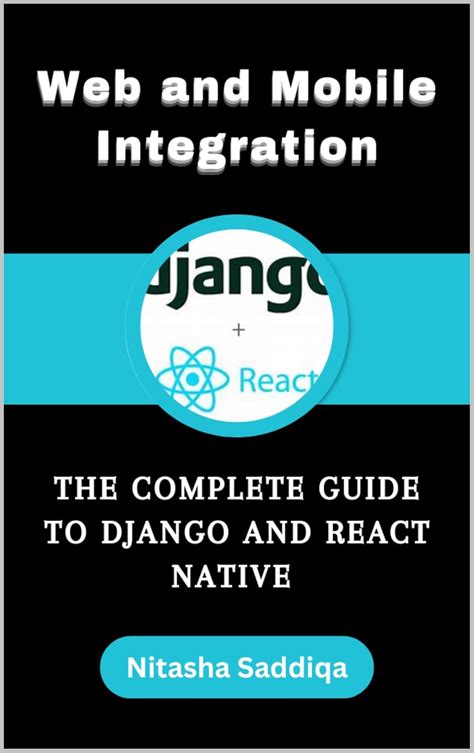 The Complete Guide To Django And React Native Web And Mobile Integration Saddiqa Nitasha