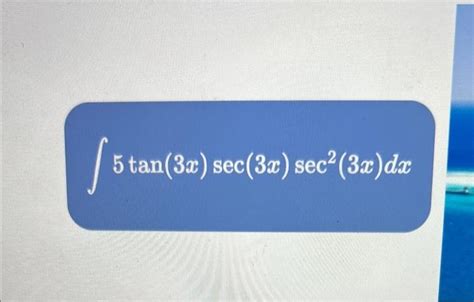 solved ∫5tan 3x sec 3x sec2 3x dx