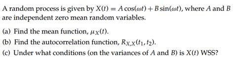 Solved A random process is given by X t Acos ωt Bsin ωt Chegg
