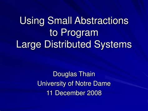 Ppt Using Small Abstractions To Program Large Distributed Systems