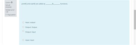 Solved Question 3 Not Yet Printf And Scanf Are Called As